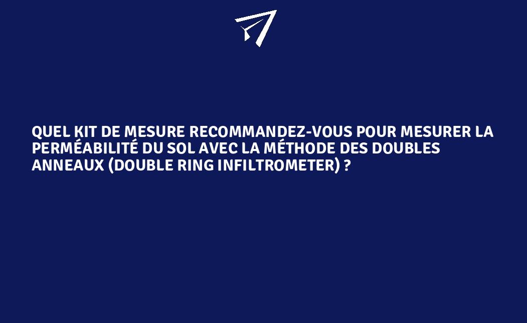 Quel kit de mesure recommandez-vous pour mesurer la perméabilité du sol ...