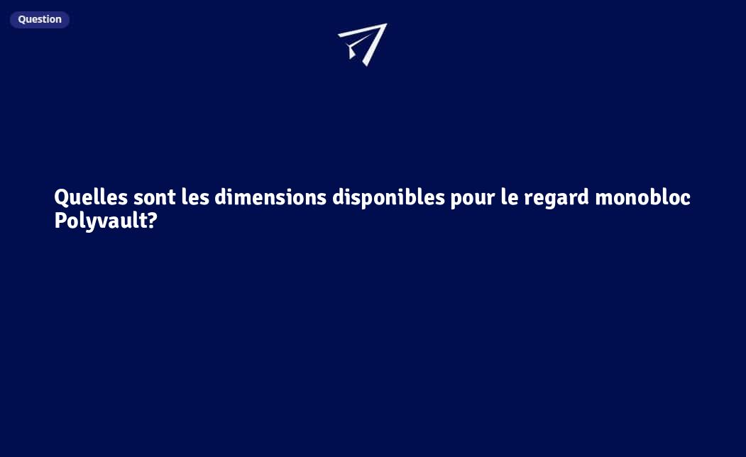 Quelles sont les dimensions disponibles pour le regard monobloc ...