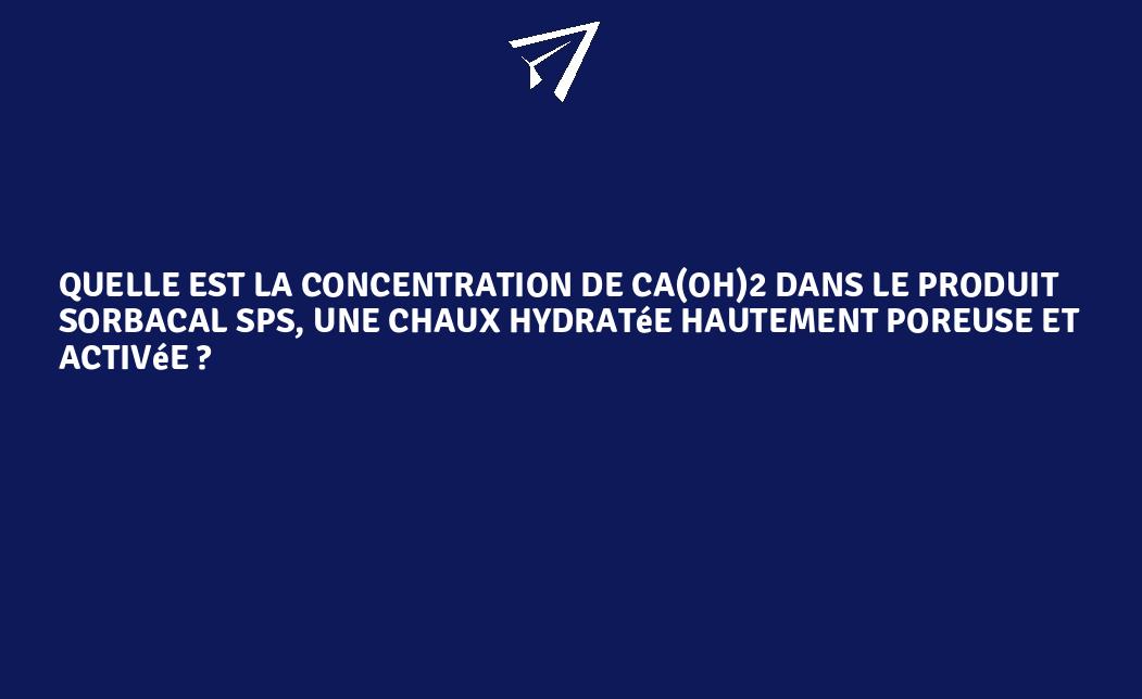 Quelle est la concentration de Ca(OH)2 dans le produit Sorbacal SPS ...