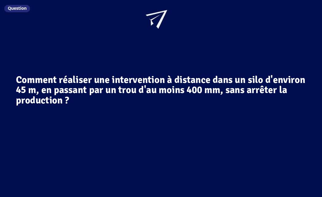 Comment réaliser une intervention à distance dans un silo d'environ 45 ...