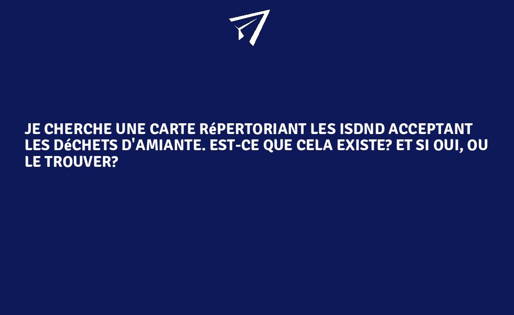 Je cherche une carte répertoriant les ISDND acceptant les déchets d ... Je cherche une carte répertoriant les ISDND acceptant les déchets d ...