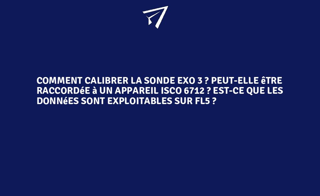 Comment calibrer la sonde EXO 3 ? Peut-elle être raccordée à un ...