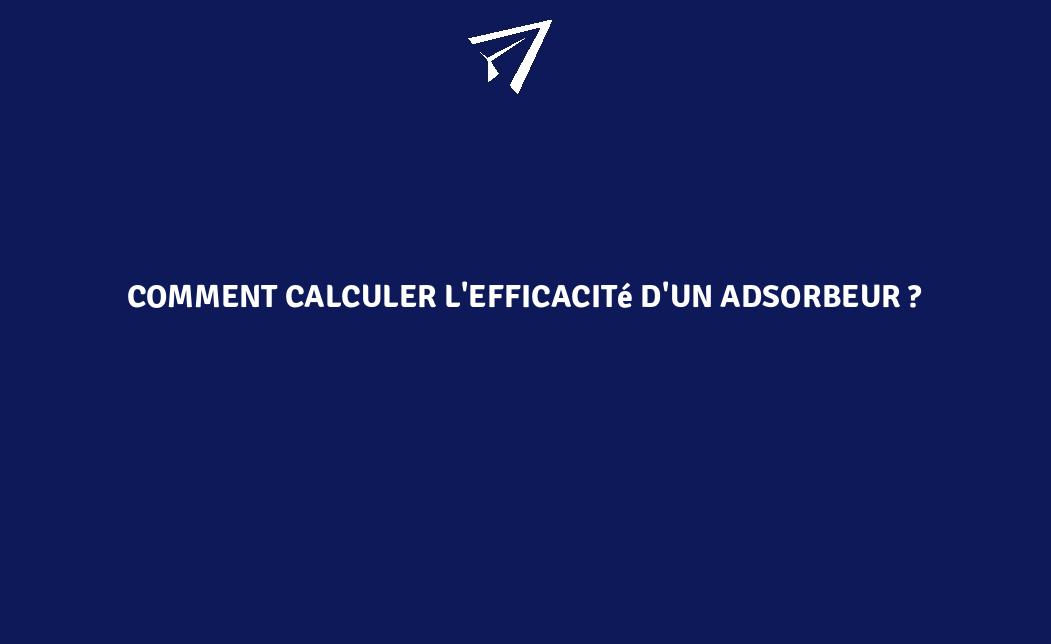 Comment calculer l'efficacité d'un adsorbeur ? - FranceEnvironnement