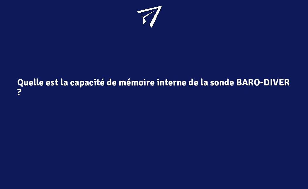 Quelle est la capacité de mémoire interne de la sonde BARO-DIVER ...